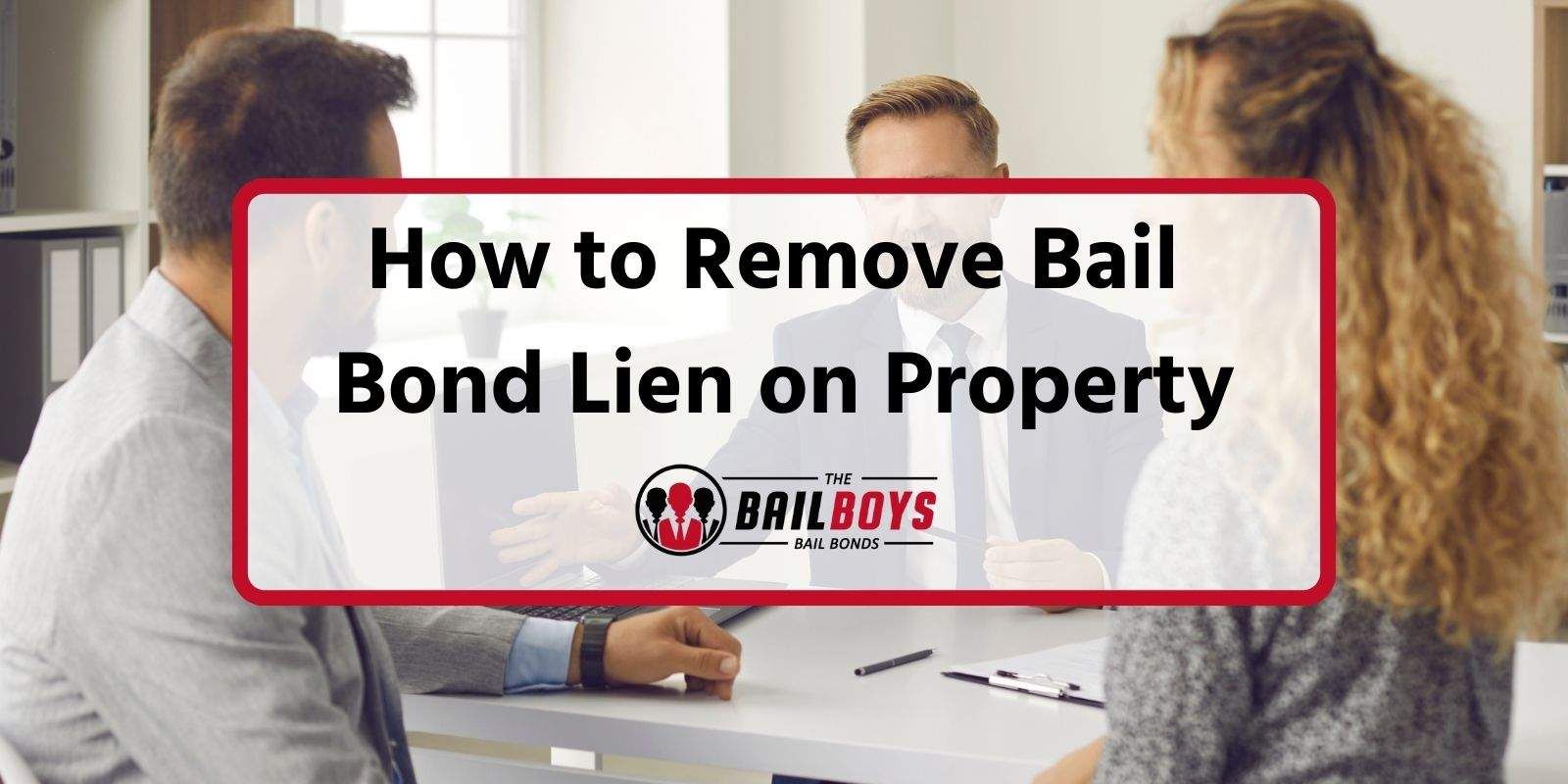 How To Remove Bail Bond Lien On Property (2023) | The Bail Boys